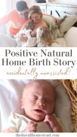 An Unassisted Positive Natural Home Birth Story - The Duvall Homestead